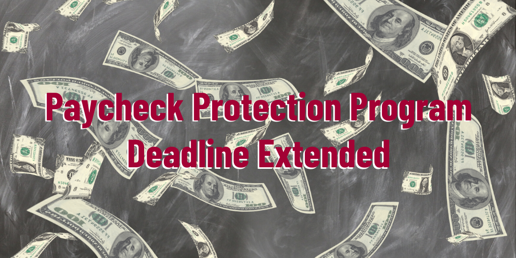 Paycheck Protection Program Deadline Extended Paycheck Protection Program Deadline Extended
